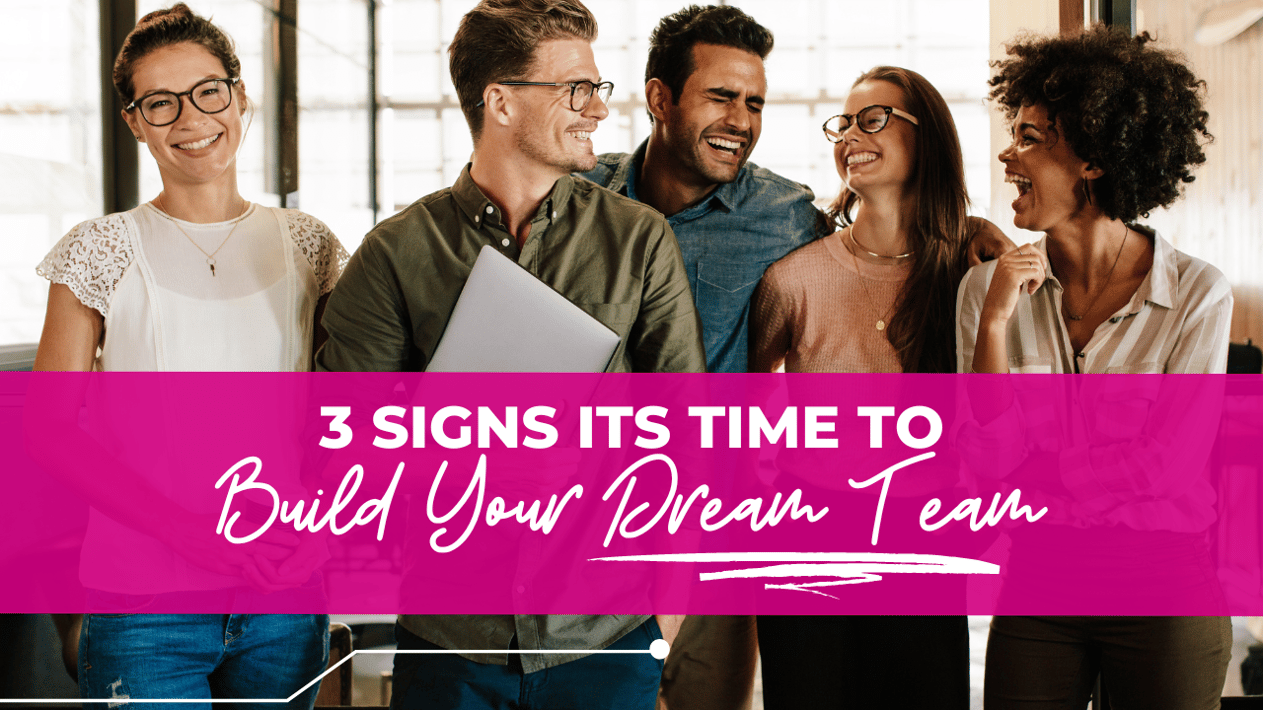 3 Signs It's Time To Build Your Dream Team