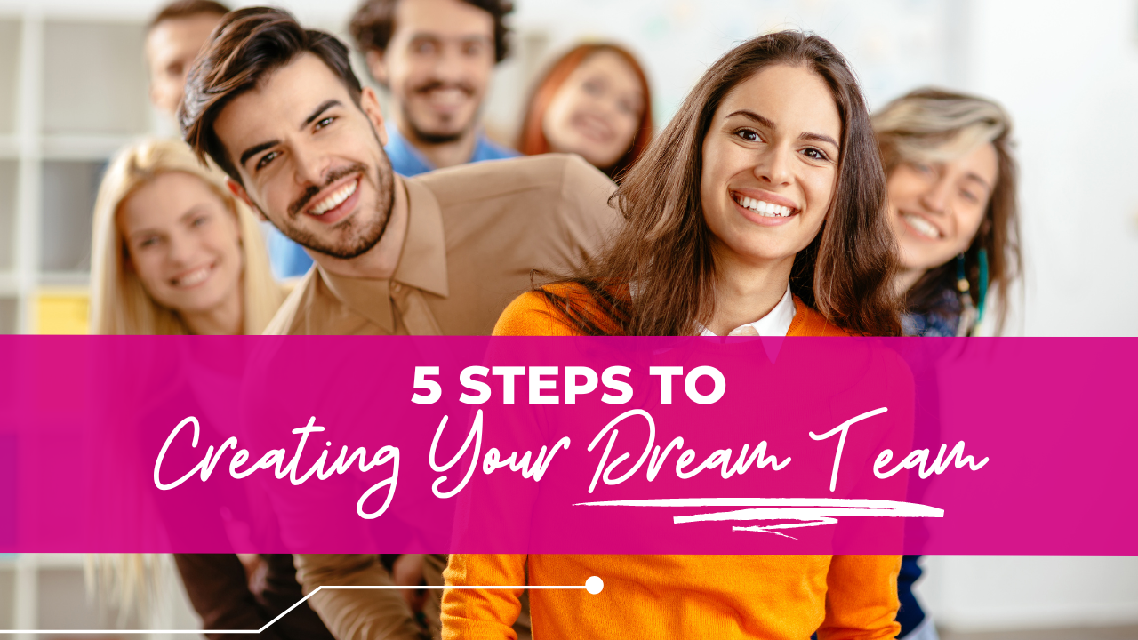 3 Steps to Creating Your Dream Team